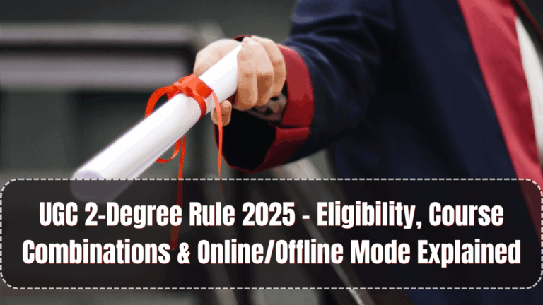 UGC 2-Degree Rule 2025 – Eligibility, Course Combinations & Online/Offline Mode Explained
